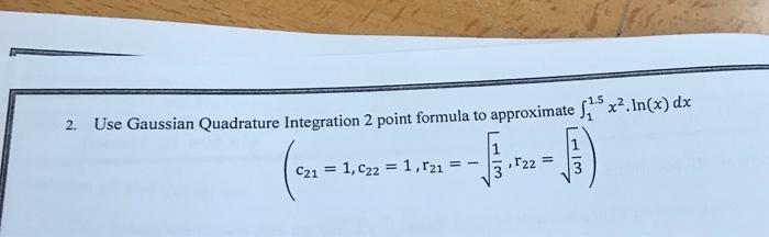 Solved 2. Use Gaussian Quadrature Integration 2 point | Chegg.com