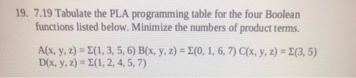 Solved 19. 7.19 Tabulate the PLA programming table for the | Chegg.com