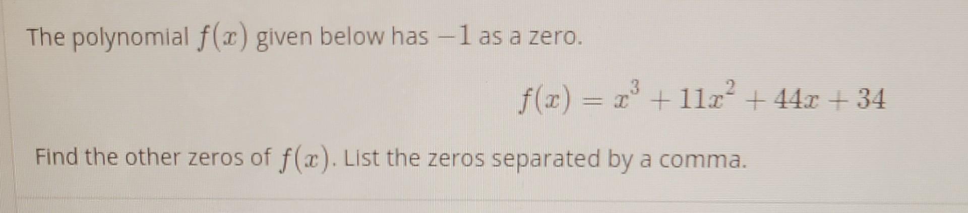 Solved The polynomial f(x) given below has −1 as a zero. | Chegg.com