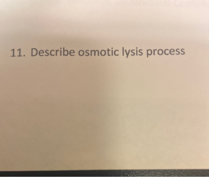 Solved 11. Describe osmotic lysis process | Chegg.com