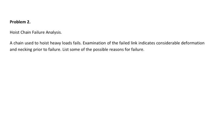 Solved Problem 2. Hoist Chain Failure Analysis. A chain used | Chegg.com