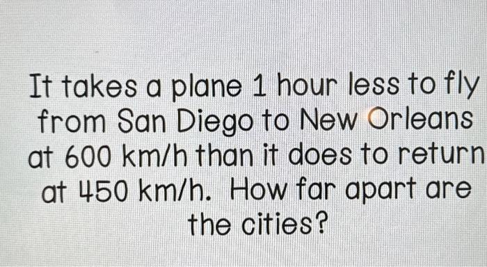Solved It takes a plane 1 hour less to fly from San Diego to | Chegg.com