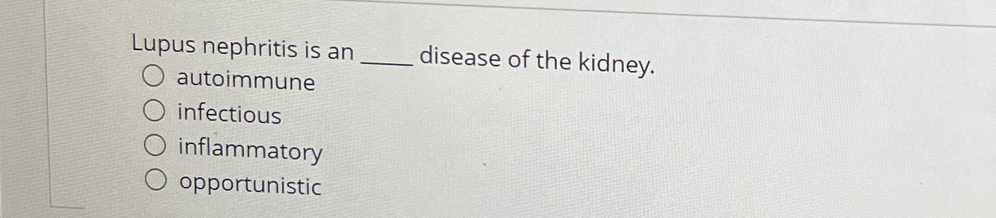 Solved Lupus nephritis is an q,autoimmune disease of the | Chegg.com