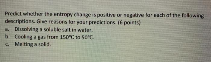 Solved Predict whether the entropy change is positive or | Chegg.com