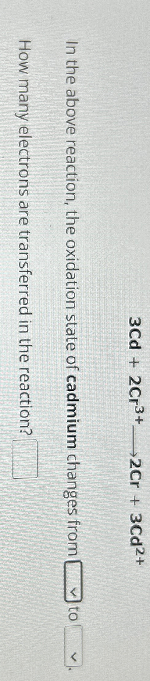 Solved 3Cd+2Cr3+longrightarrow2Cr+3Cd2+In the above | Chegg.com