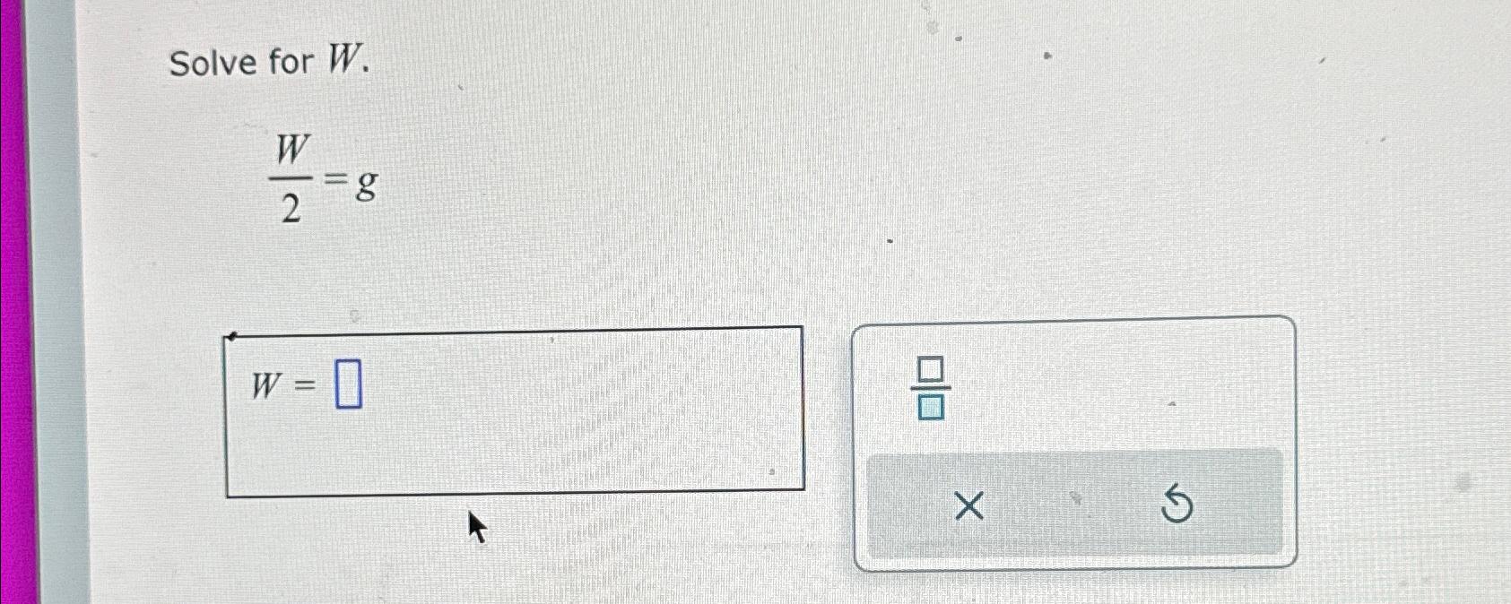 Solved Solve for W.W2=g | Chegg.com