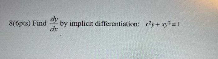 Solved 8(6pts) Find dxdy by implicit differentiation: | Chegg.com
