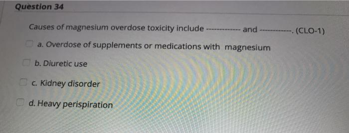 Solved Question 34 Causes of magnesium overdose toxicity | Chegg.com