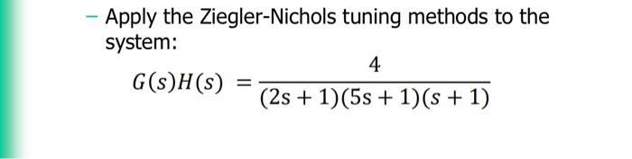 Apply the Ziegler-Nichols tuning methods to the | Chegg.com