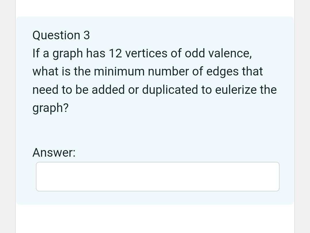 Solved Question 3 If a graph has 12 vertices of odd valence, | Chegg.com
