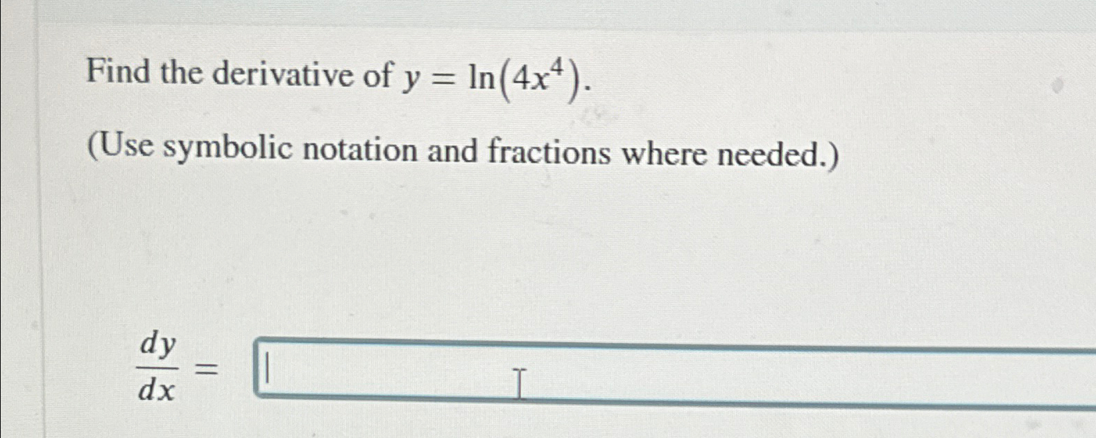 Solved Find the derivative of y=ln(4x4).(Use symbolic | Chegg.com