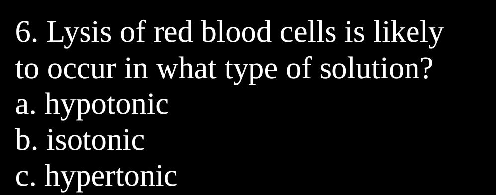 Solved Lysis of red blood cells is likely to occur in what | Chegg.com