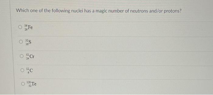 Solved Which one of the following nuclei has a magic number | Chegg.com