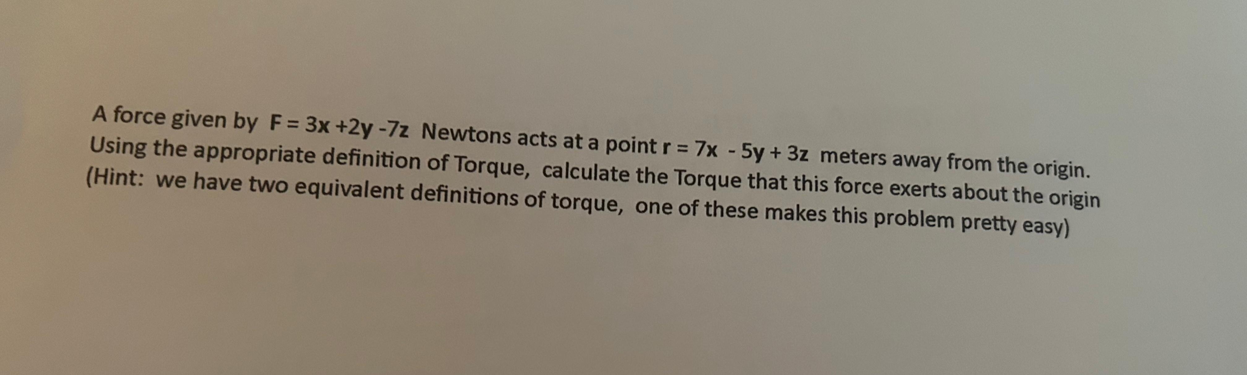 Solved A force given by F=3x+2y-7z ﻿Newtons acts at a point | Chegg.com