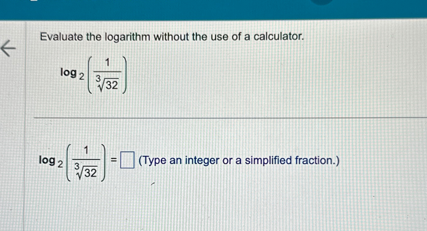 Solved Evaluate the logarithm without the use of a | Chegg.com