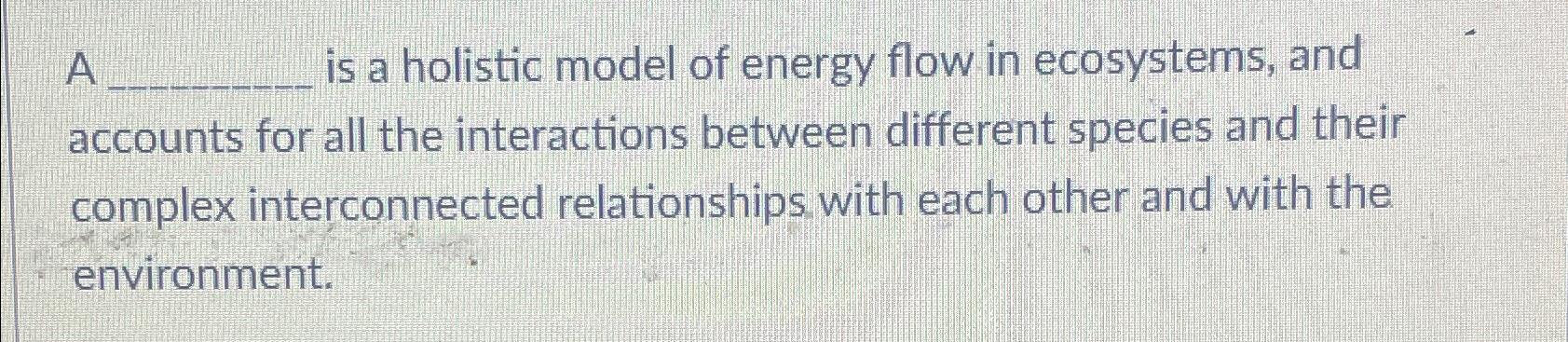 Solved A is a holistic model of energy flow in ecosystems, | Chegg.com