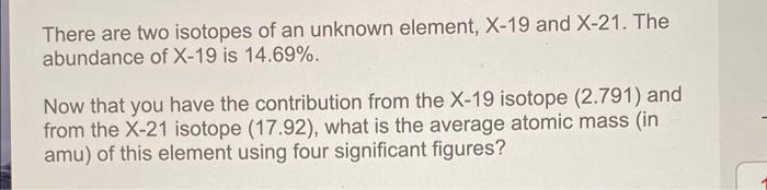 Solved There are two isotopes of an unknown element, X−19 | Chegg.com