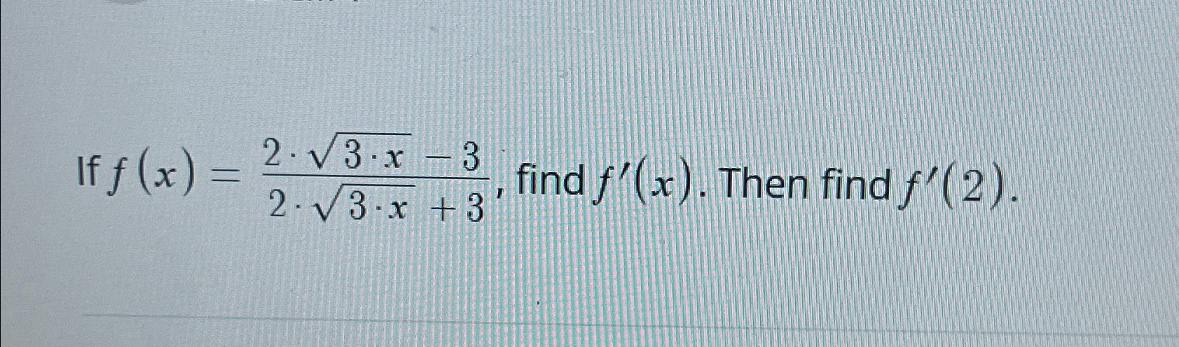 Solved If f(x)=2*3*x2-32*3*x2+3, ﻿find f'(x). ﻿Then find | Chegg.com