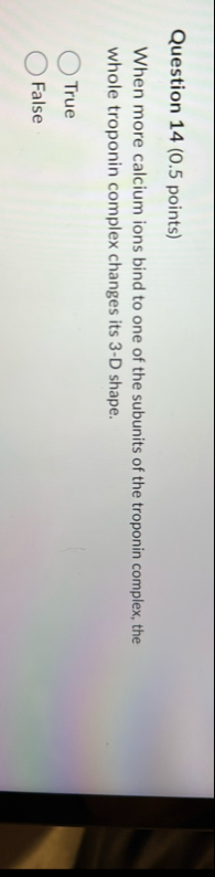 Solved Question 14 ( 0.5 ﻿points)When more calcium ions bind | Chegg.com