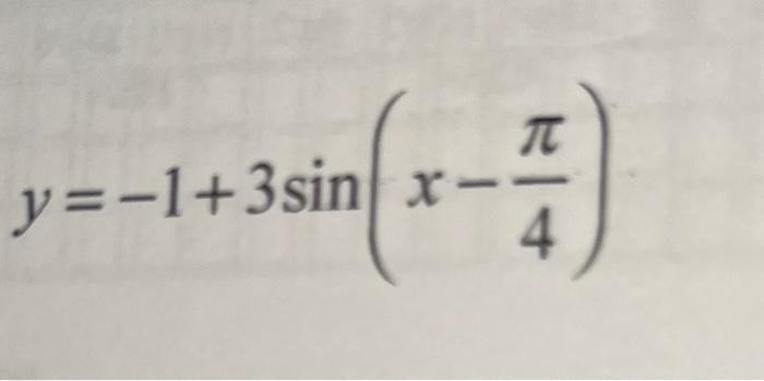 Solved y=1−3sin(32x)y=−1+3sin(x−4π) | Chegg.com