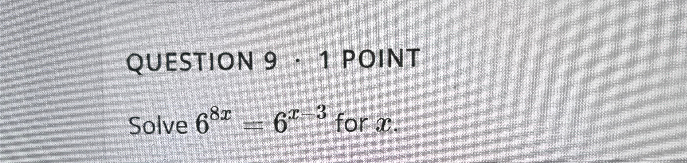 Solved QUESTION 9 - 1 POINTSolve 68x=6x-3 for x | Chegg.com Solved QUESTION 9 - 1 POINTSolve 68x=6x-3 for x | Chegg.com