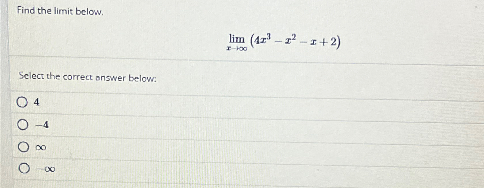 Solved Find the limit below.limx→∞(4x3-x2-x+2)Select the | Chegg.com