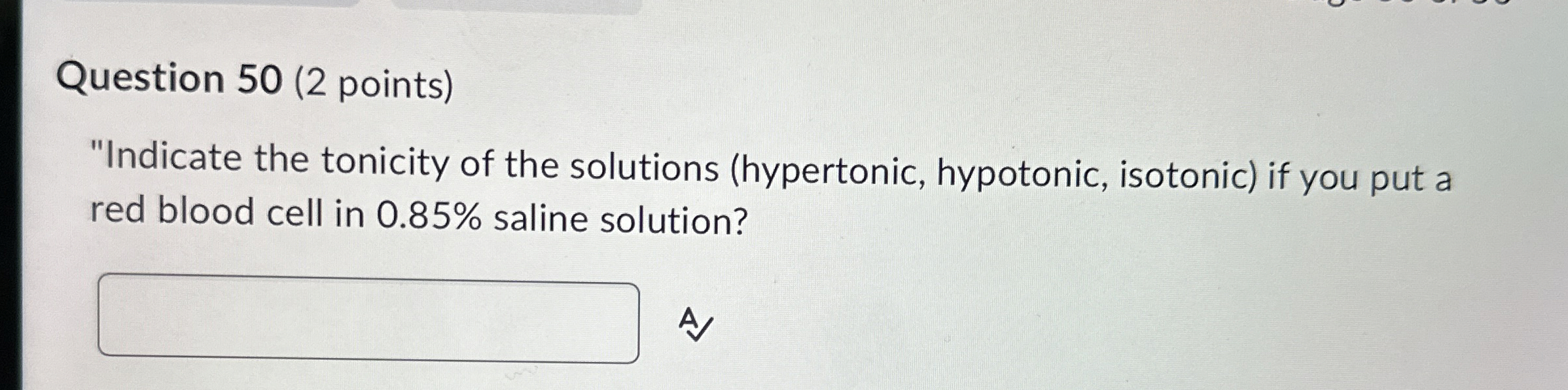 Solved Question 50 (2 ﻿points)"Indicate the tonicity of the | Chegg.com