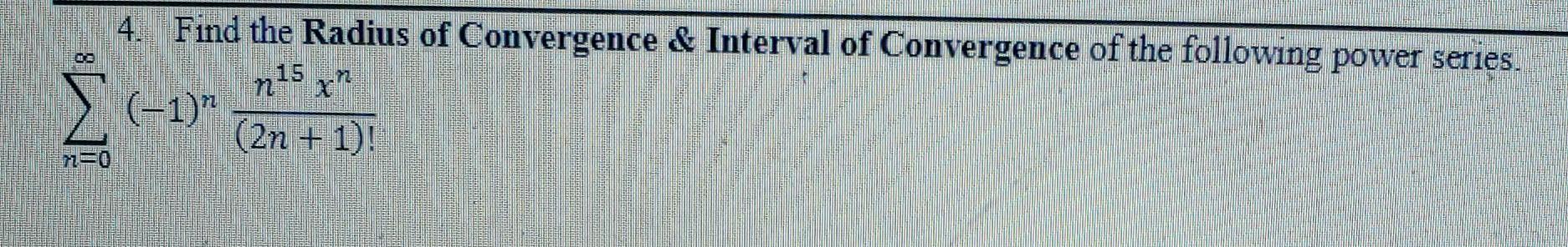 Solved 4. Find the Radius of Convergence \& Interval of | Chegg.com