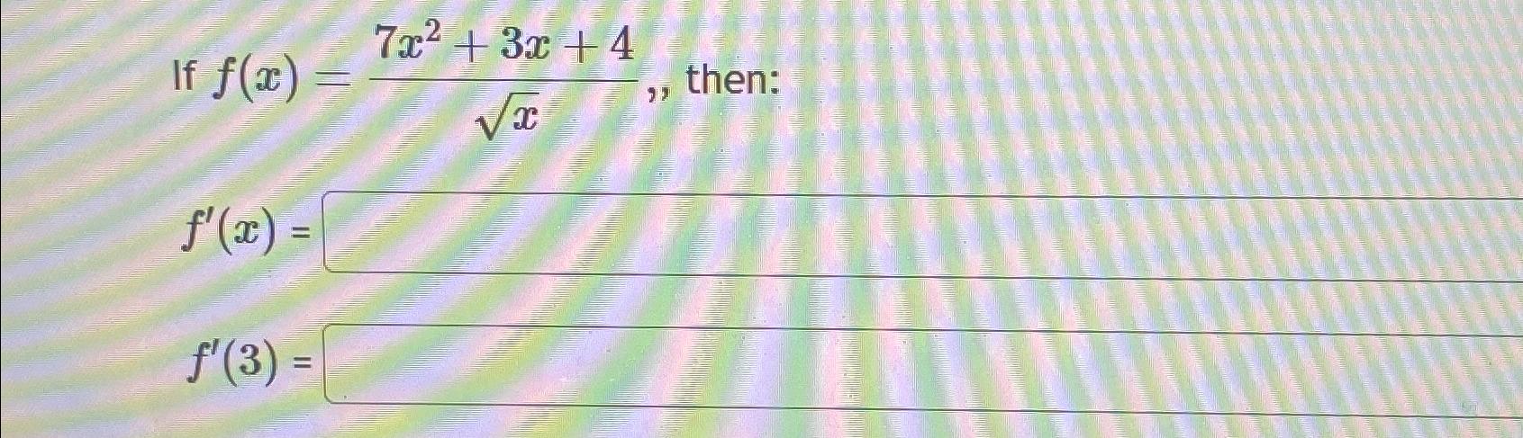 Solved If f(x)=7x2+3x+4x2, ﻿then:f'(x)=f'(3)= | Chegg.com