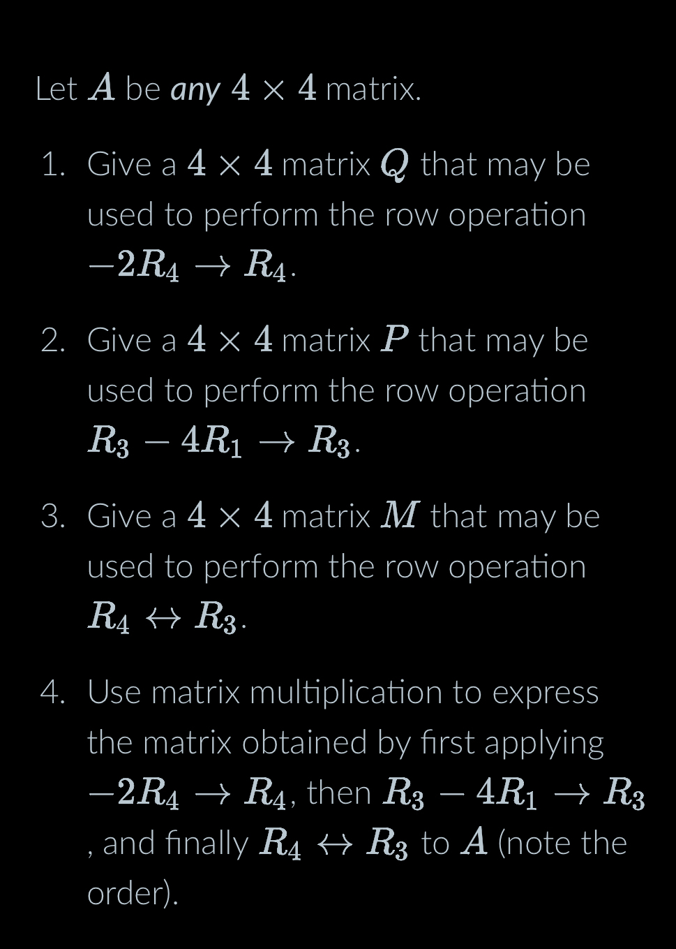 Solved Let A ﻿be any 4×4 ﻿matrix.Give a 4×4 ﻿matrix Q ﻿that | Chegg.com