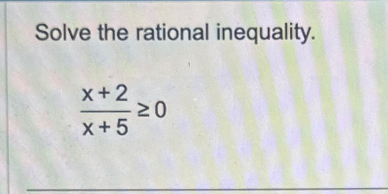 Solved Solve the rational inequality.x+2x+5≥0 | Chegg.com