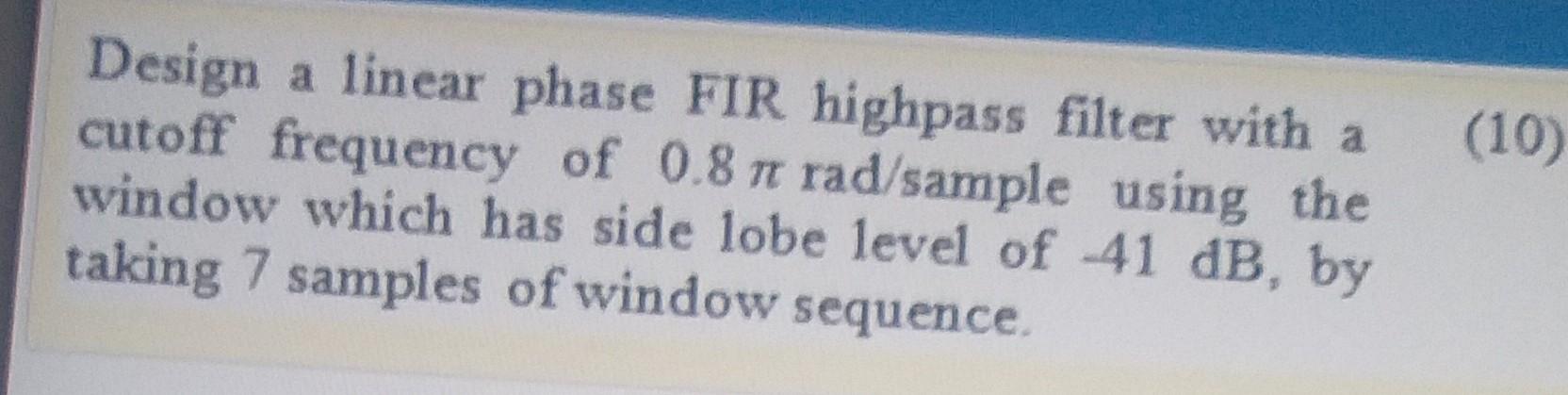 Solved Design a linear phase FIR highpass filter with a | Chegg.com