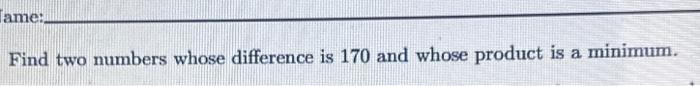Solved Find two numbers whose difference is 170 and whose | Chegg.com