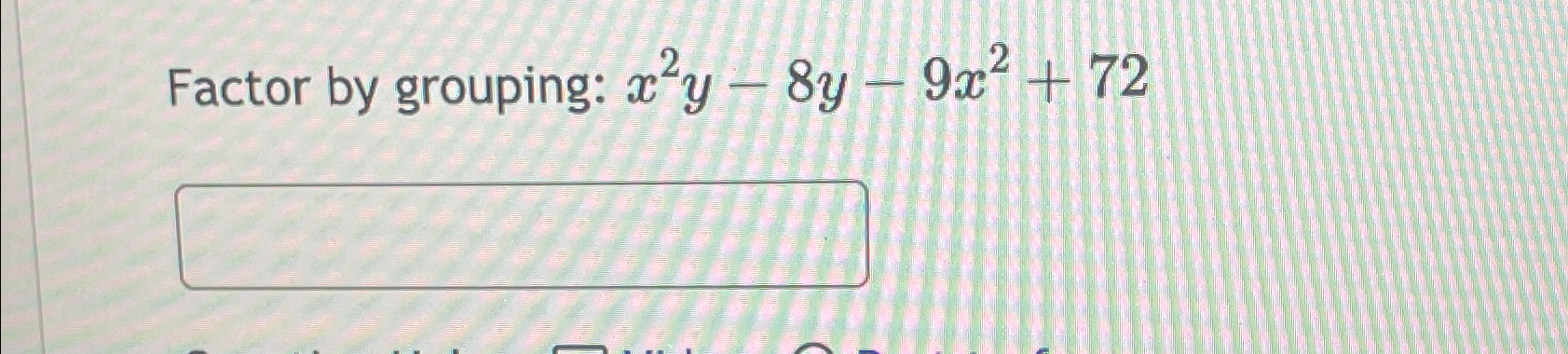 Solved Factor by grouping: x2y-8y-9x2+72 | Chegg.com
