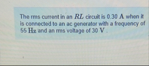 Solved The rms current in an RL ﻿circuit is 0.30 ﻿A when it | Chegg.com