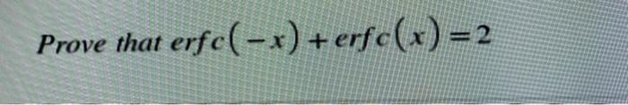 Solved Prove that erfc(-x) +erfc(x) = 2 | Chegg.com