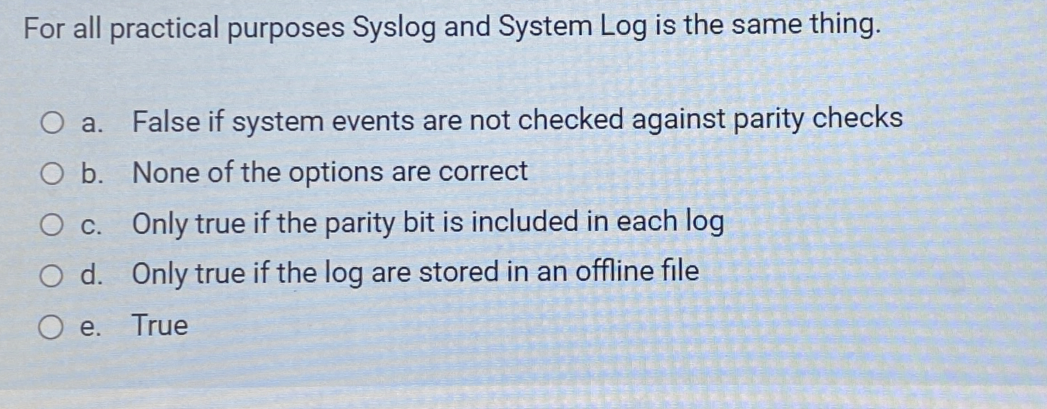 Solved For all practical purposes Syslog and System Log is | Chegg.com