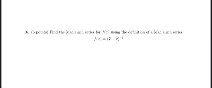Solved 16. (5 points) Find the Maclaurin series for f(x) | Chegg.com
