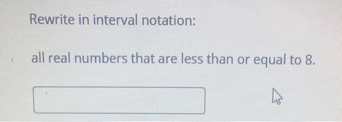 Solved Rewrite in interval notation: all real numbers that | Chegg.com