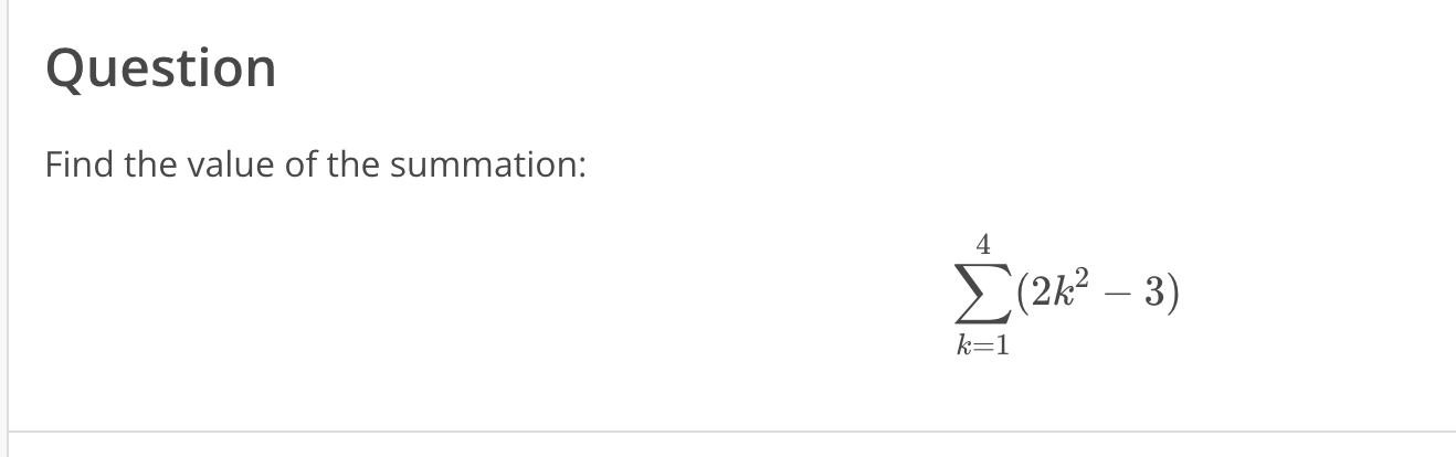 Solved QuestionFind the value of the summation:∑k=14(2k2-3) | Chegg.com