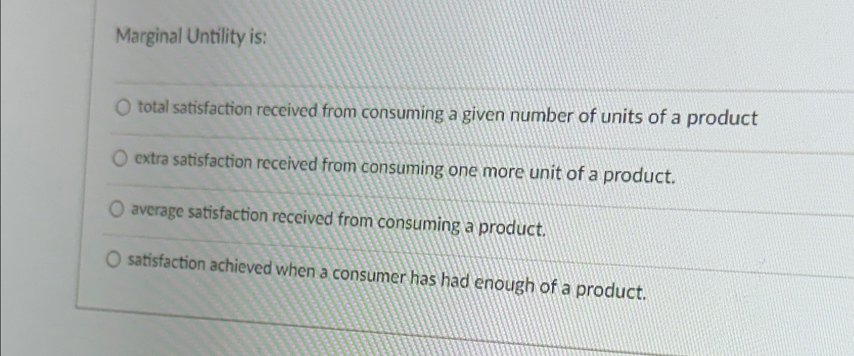 Solved Marginal Untility is:total satisfaction received from | Chegg.com