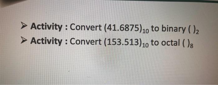Solved Activity : Convert (41.6875)10 to binary ()2 Activity | Chegg.com