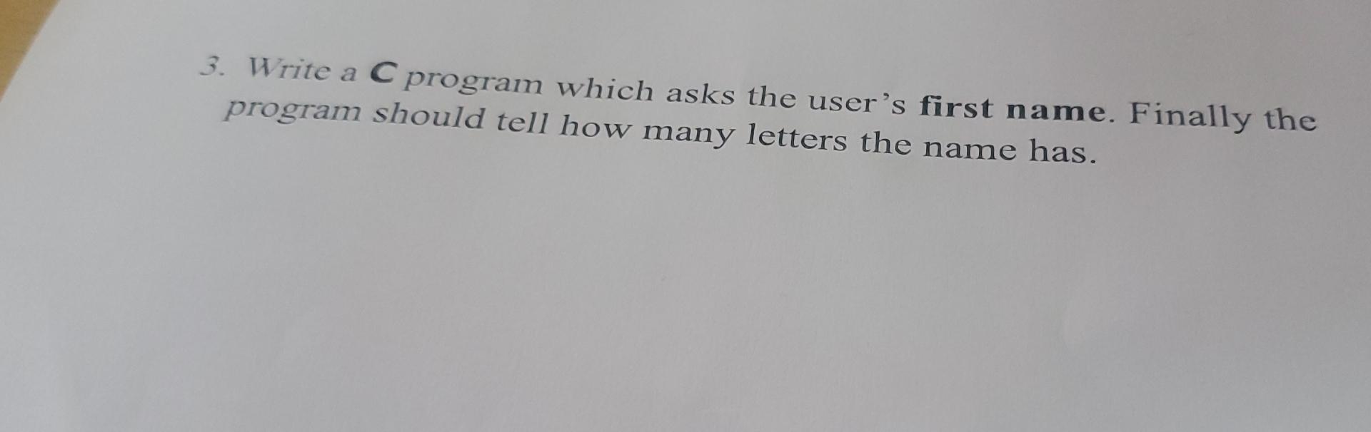 Solved Write a Crogram which asks the user's first name. | Chegg.com