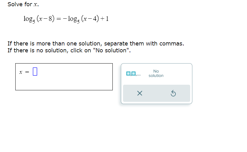 Solved Solve for x.log5(x-8)=-log5(x-4)+1If there is more | Chegg.com