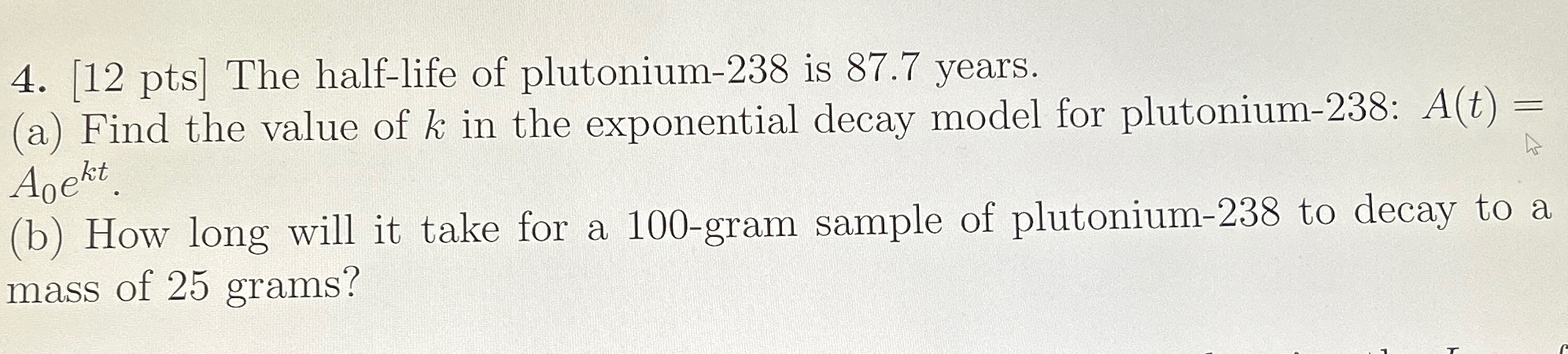 Solved [12 ﻿pts] ﻿The half-life of plutonium-238 ﻿is 87.7 | Chegg.com