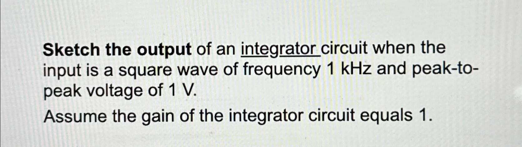 Sketch the output of an integrator circuit when the | Chegg.com