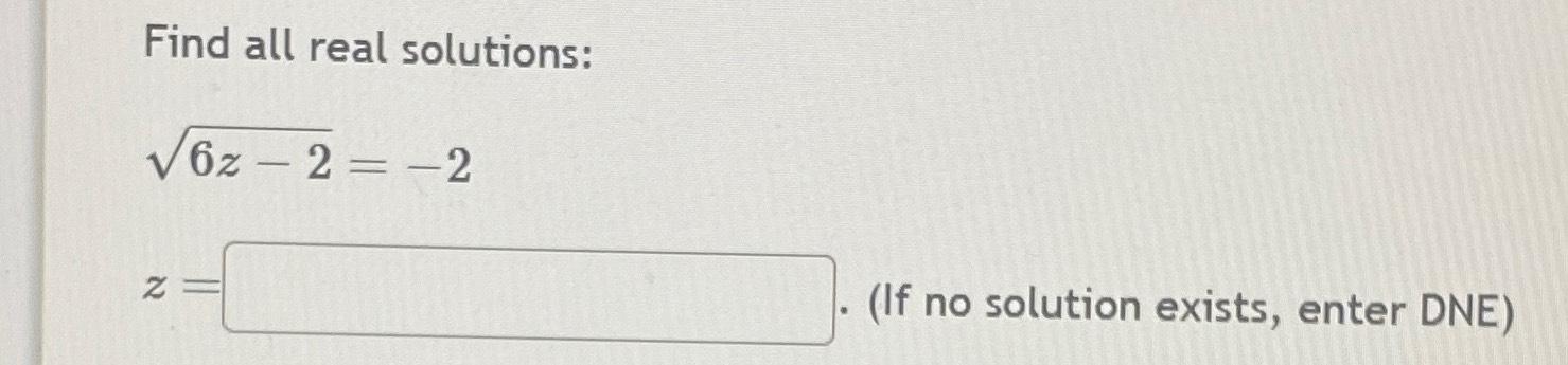 Solved Find all real solutions:6z-22=-2z=(If no solution | Chegg.com
