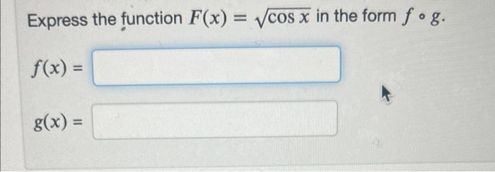 Solved Express the function F(x)=cosx in the form f∘g. f(x)= | Chegg.com