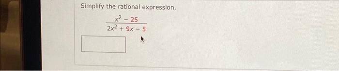 Solved Simplify the rational expression. x2 - 25 2x2 + 9x - | Chegg.com