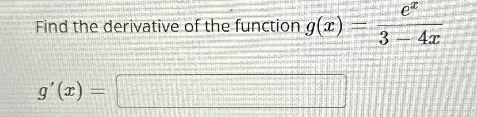 Solved Find the derivative of the function g(x)=ex3-4xg'(x)= | Chegg.com